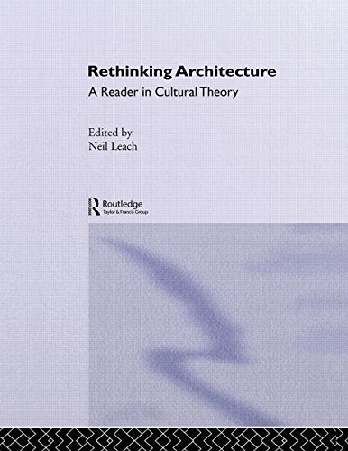 By Neil Leach Rethinking Architecture: A Reader in Cultural Theory ...