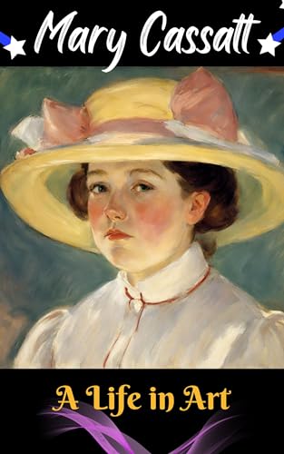 Mary Cassatt : A Life in Art by K. Sunanda | Goodreads