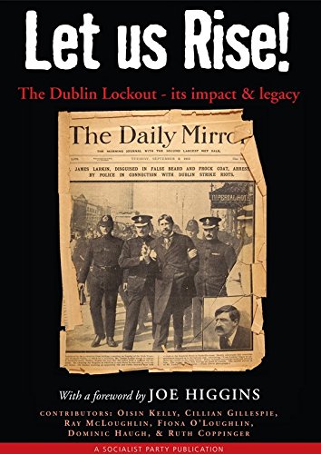 Let Us Rise! The Dublin Lockout - its impact and l by Oisain Kelly ...