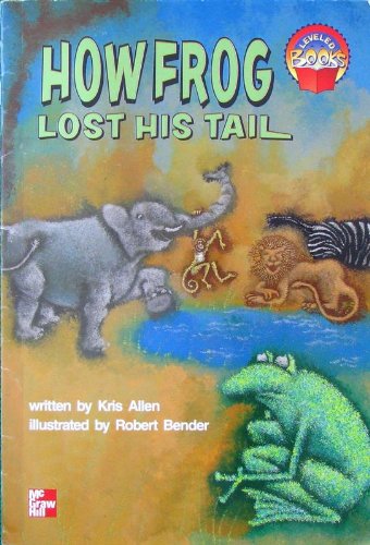 How Frog Lost His Tail (McGraw-Hill Reading Leveled Books by Kris Allen ...
