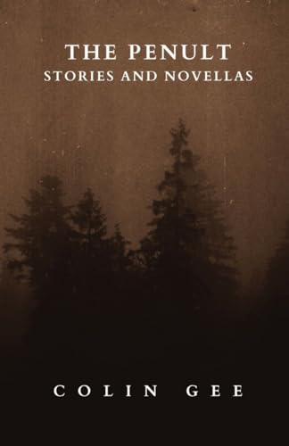 The Penult: Stories and novellas by Colin Gee | Goodreads