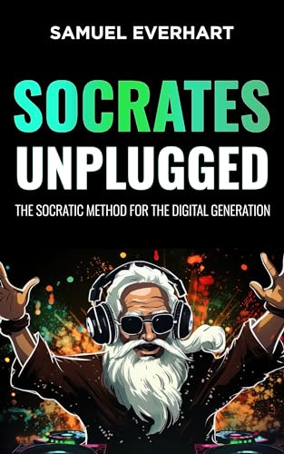Socrates Unplugged: The Socratic Method for the Digital Generation by ...