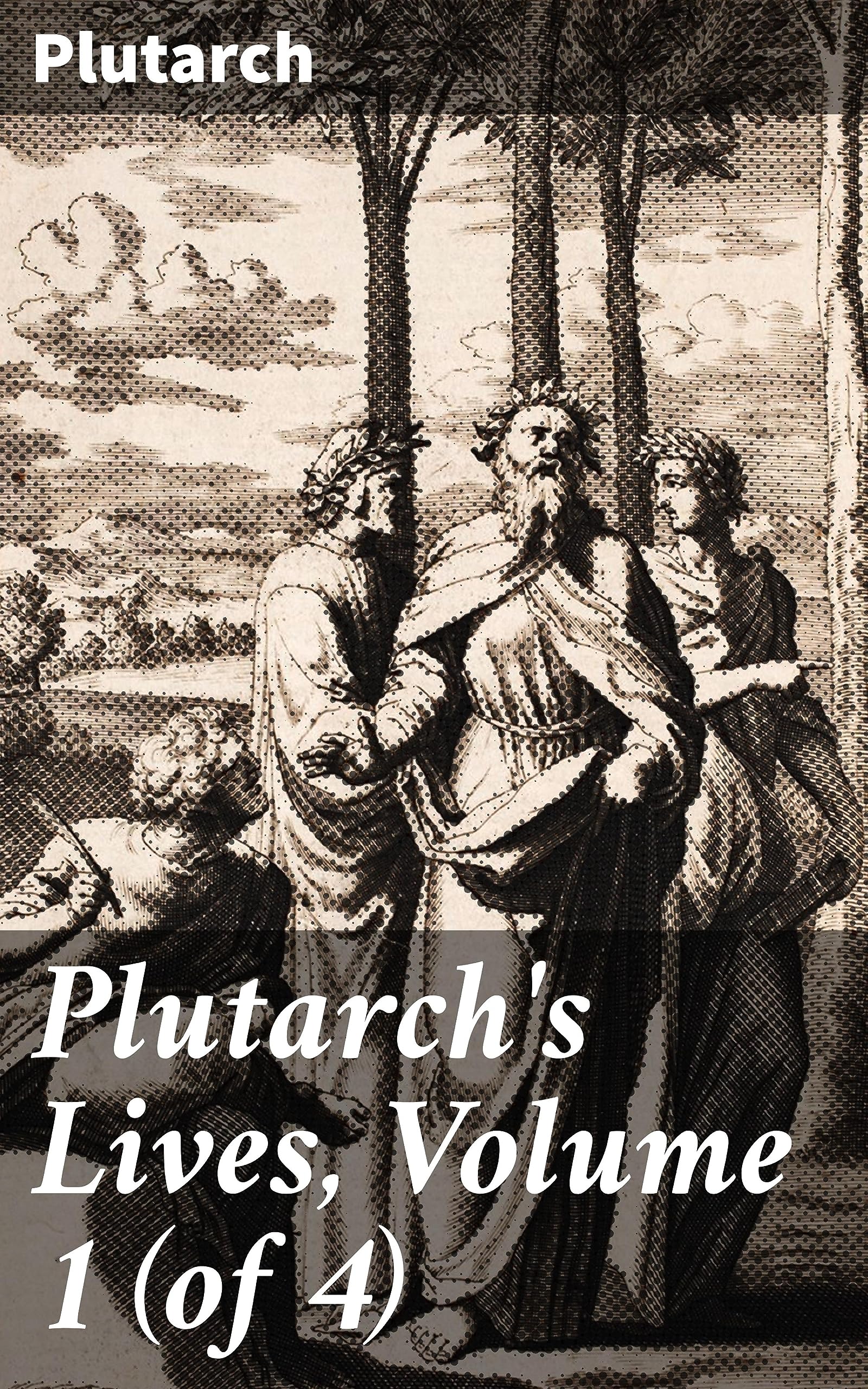 Plutarch's Lives, Volume 1 (of 4): Exploring the Lives of Ancient ...