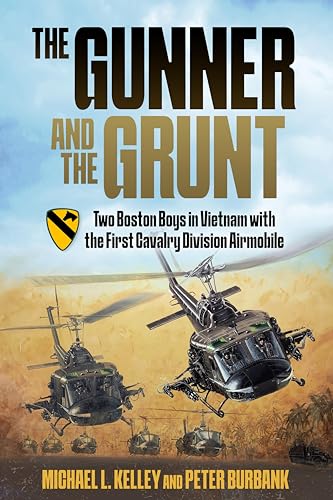 The Gunner and the Grunt: Two Boston Boys in Vietnam with the First ...