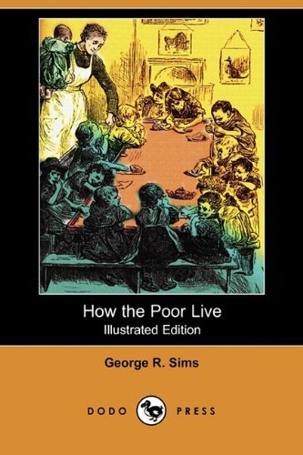 How the Poor Live (Illustrated Edition) (Dodo Press) by George R. Sims ...