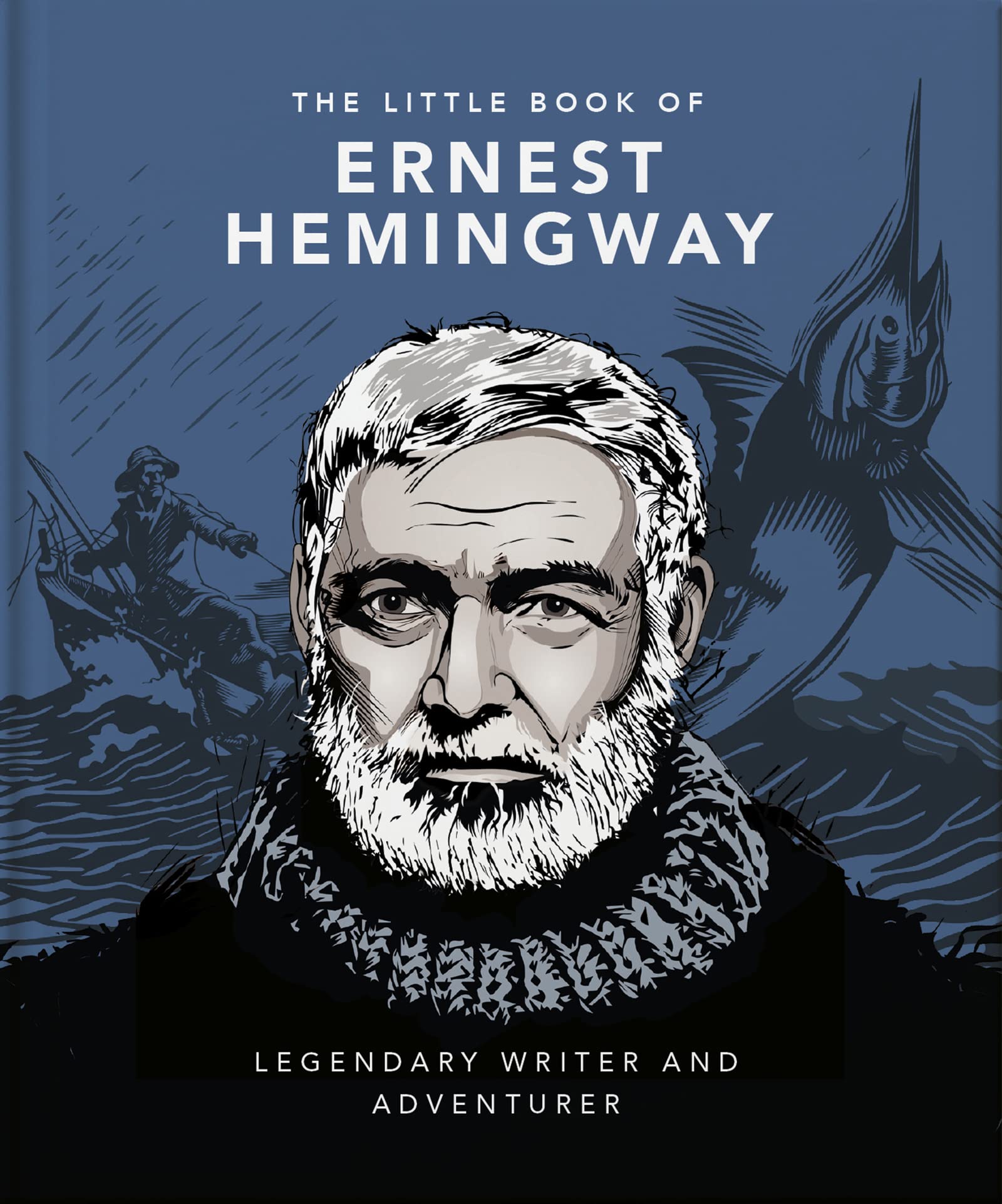 The Little Book of Ernest Hemingway: Legendary Writer and Adventurer by ...