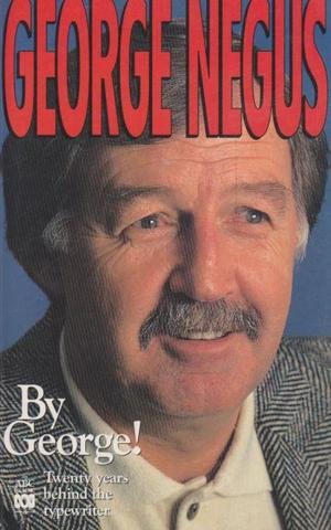 By George!: Twenty years behind the typewriter by George Negus | Goodreads