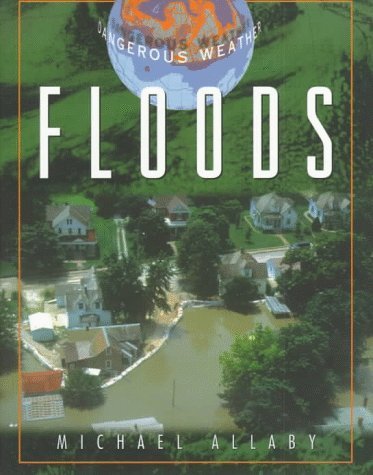 Floods (Dangerous Weather) by Michael Allaby by Michael Allaby | Goodreads