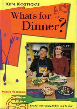 What's for Dinner : Meals in 30 Minutes, or Less by Ken Kostick | Goodreads