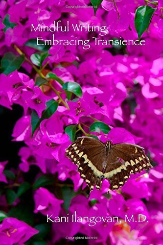 Mindful Writing: Embracing Transience by Kani Ilangovan M.D. by Kani ...