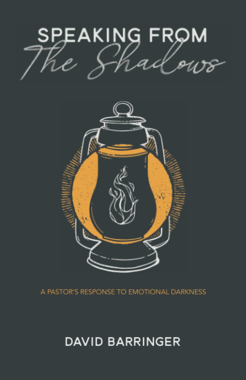 Speaking from the Shadows: A Pastor’s Response to Emotional Darkness by ...