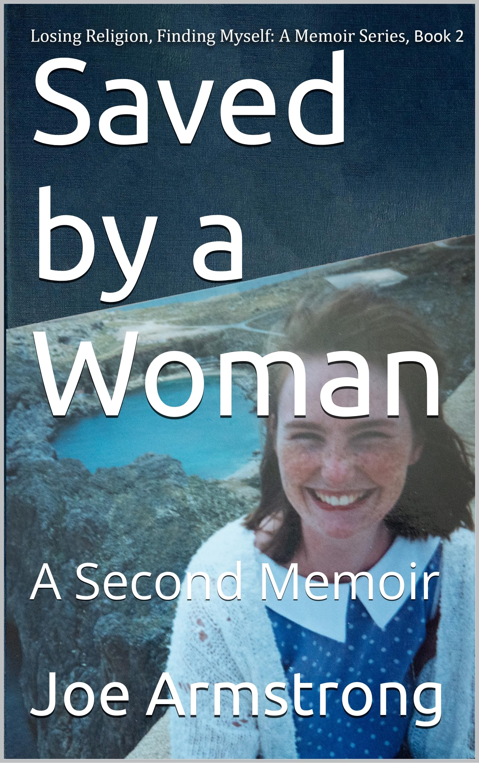 Saved by a Woman: A Second Memoir by Joe Armstrong | Goodreads