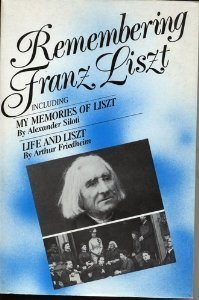 Remembering Franz Liszt: Life and Liszt, My Memories of Liszt by Arthur ...