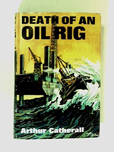 Death of an Oil Rig by Arthur Catherall | Goodreads
