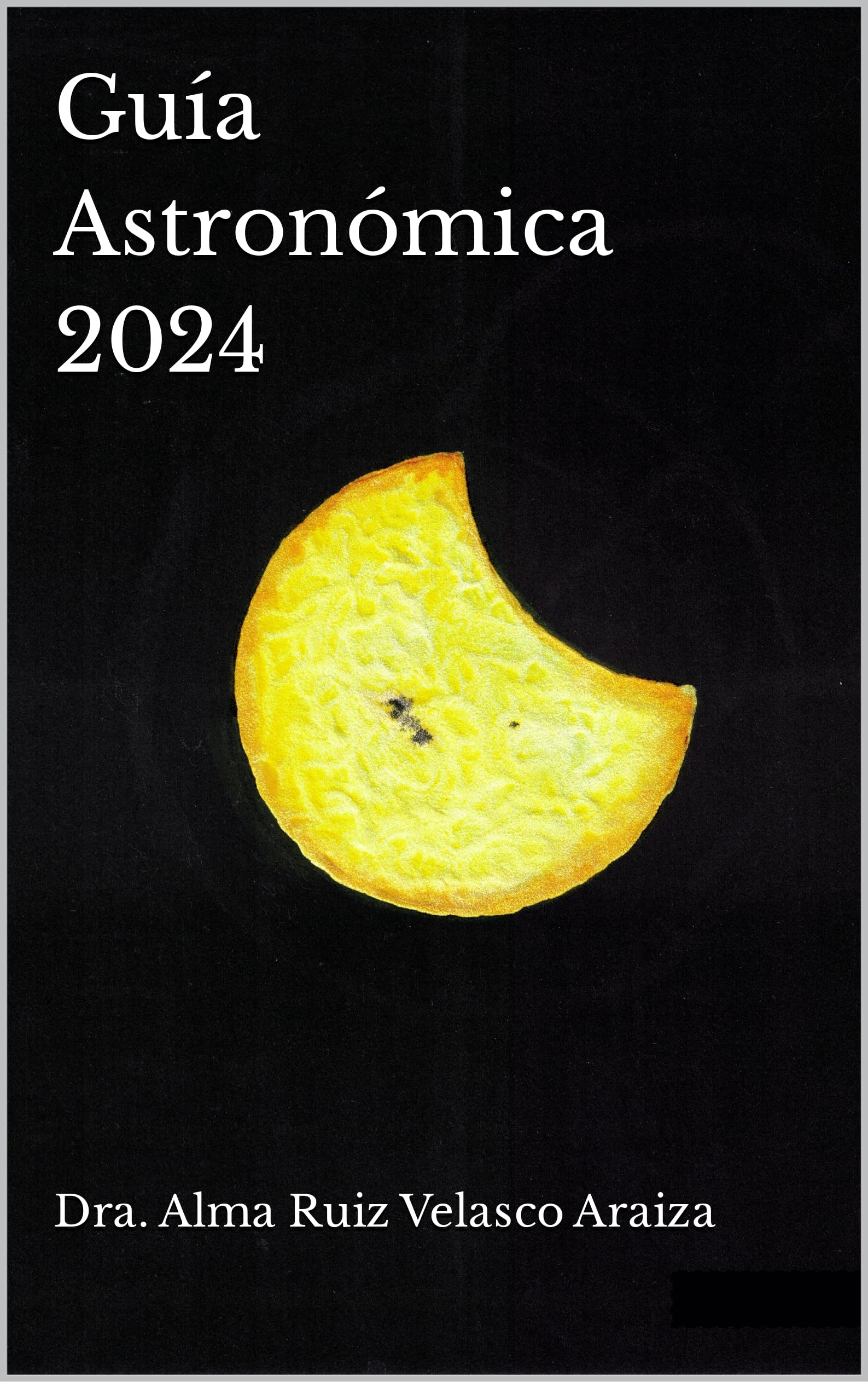 Guía Astronómica 2024 (Spanish Edition) by Alma Ruiz Velasco | Goodreads
