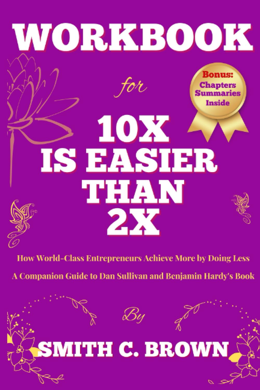 Workbook For 10x is Easier Than 2x: How World Class Entrepreneurs ...