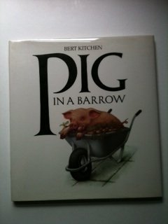 Pig in a Barrow by Bert Kitchen (1991-05-06) by Bert Kitchen | Goodreads
