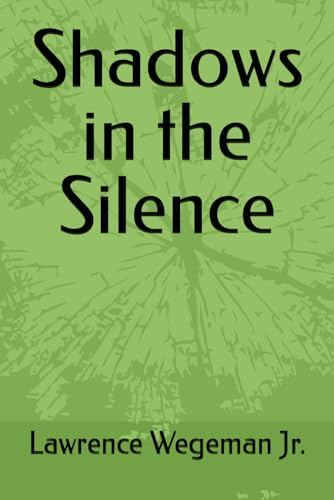 Shadows in the Silence by Lawrence Wegeman Jr. | Goodreads