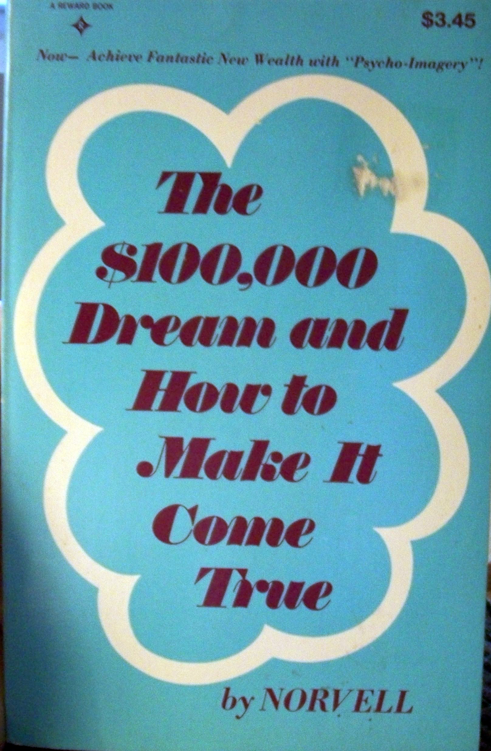 One Hundred Thousand Dollar Dream And How To Make It Come True By