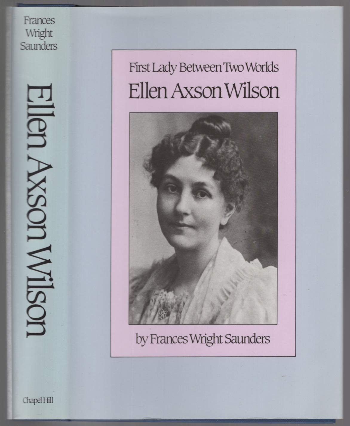Ellen Axson Wilson: First Lady Between Two Worlds by Frances Wright ...