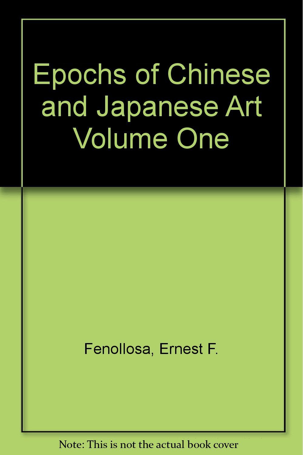Epochs of Chinese and Japanese Art by Ernest Fenollosa | Goodreads