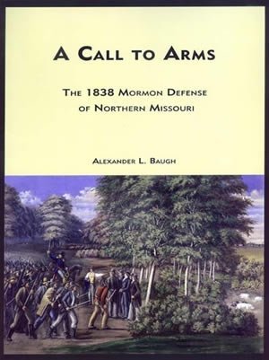 A call to arms: The 1838 Mormon defense of northern Missouri ...