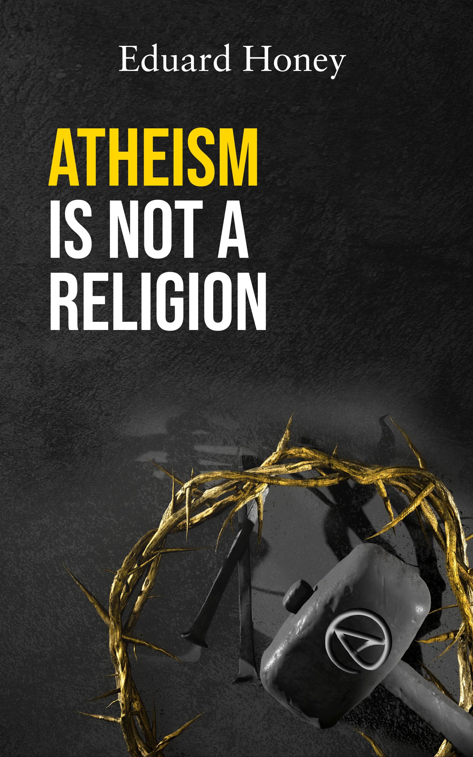 Atheism is Not a Religion by Eduard Honey | Goodreads