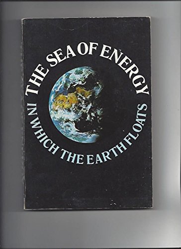 The Sea of Energy, from the original : The Sea of Energy in Which the ...