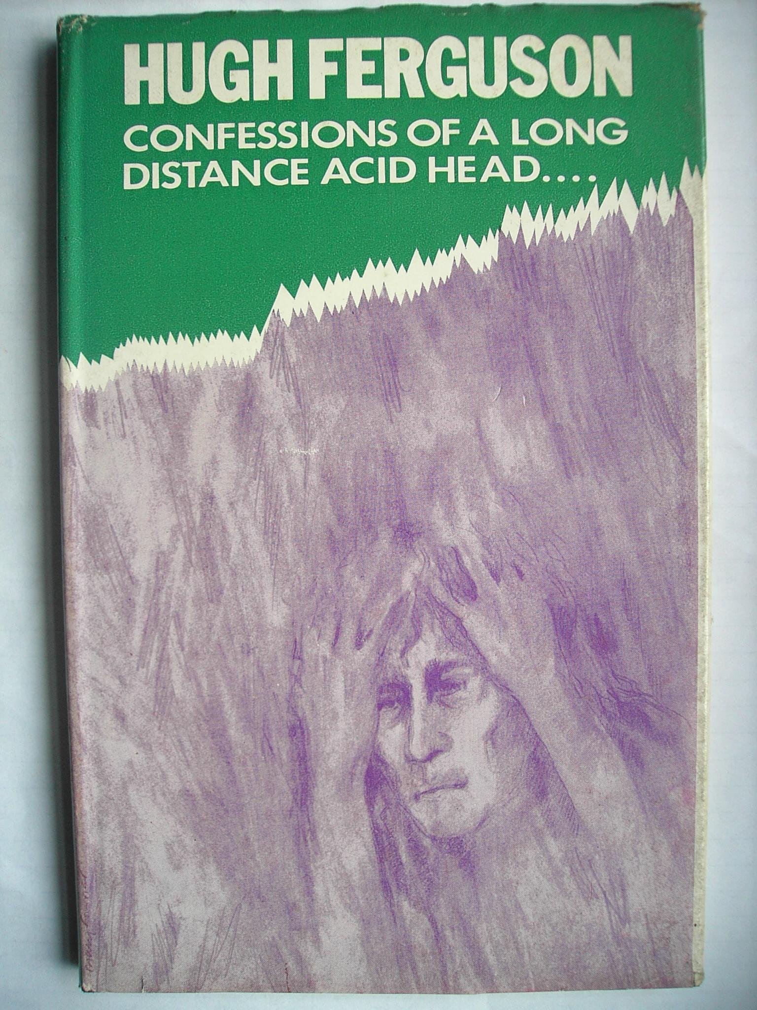 Confessions of a long distance acid head by Hugh Ferguson | Goodreads