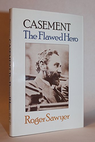 Casement: The Flawed Hero by Roger Sawyer | Goodreads