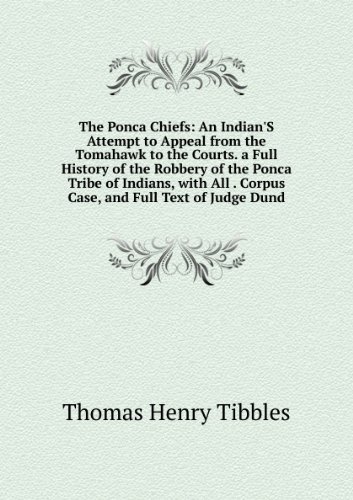 The Ponca Chiefs: An Indian's Attempt to Appeal from the Tomahawk to ...