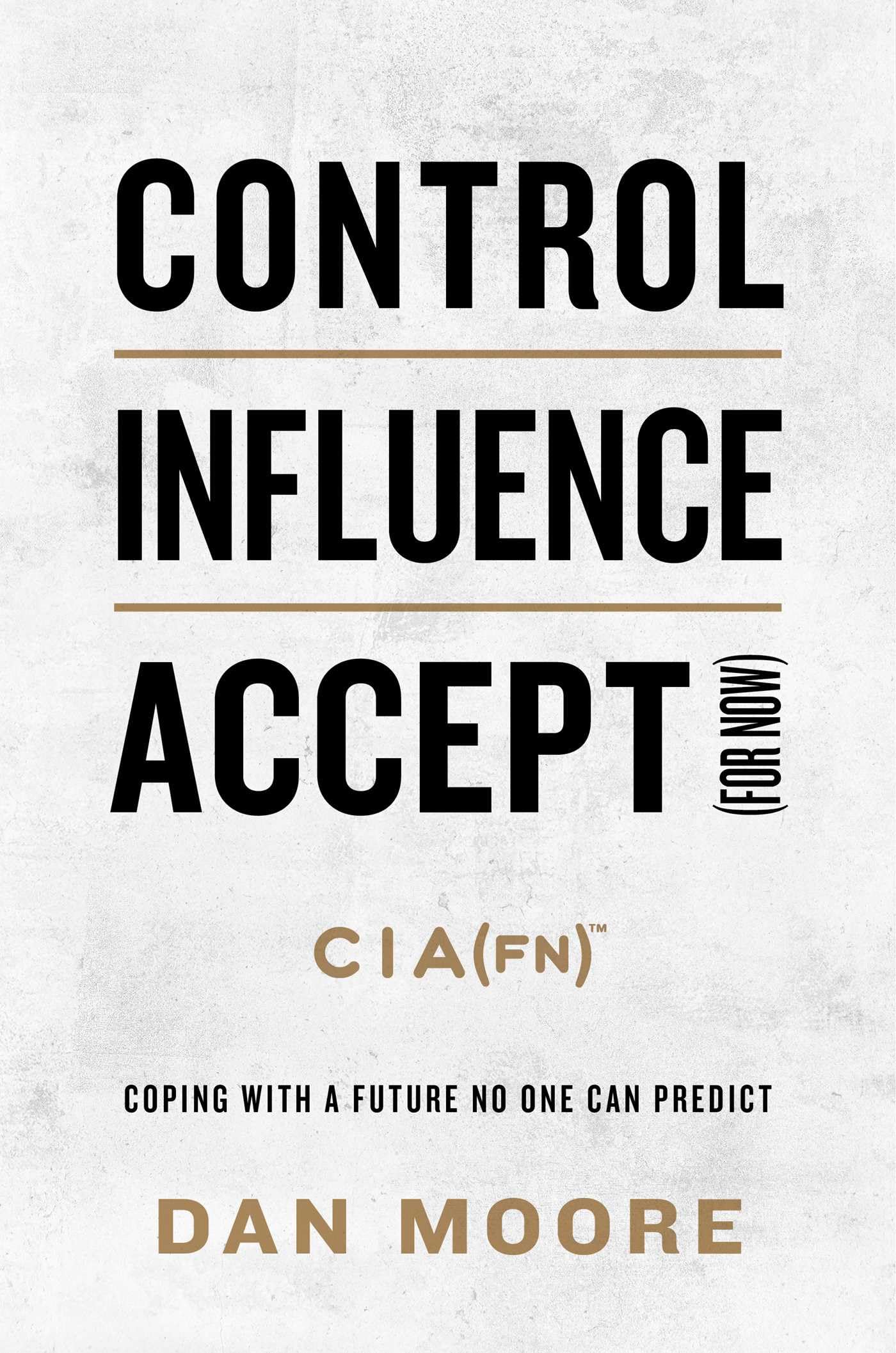 Control, Influence, Accept (For Now): Coping with a Future No One Can ...