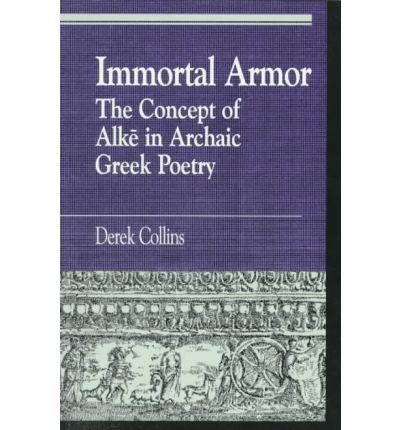 [(Immortal Armor: The Concept of Alke in Archaic Greek Poetry)] [Author ...