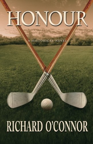 Honour: A Historical Golf Novel by Richard O'Connor by Richard O'Connor ...