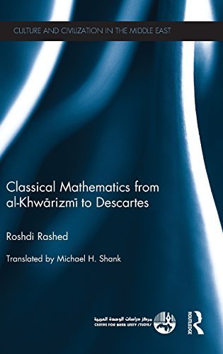 Classical Mathematics from Al-Khwarizmi to Descartes (Culture and ...