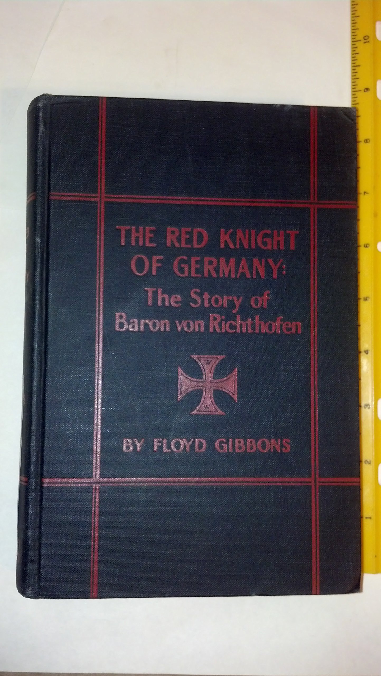 The Red Knight of German: the Story of Baron Von Richthofen, Germany's ...