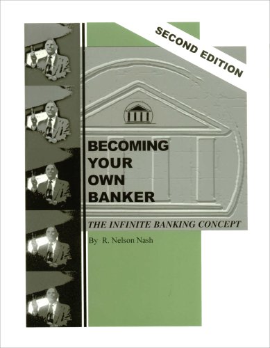 Becoming Your Own Banker: The Infinite Banking Concept by R. Nelson ...