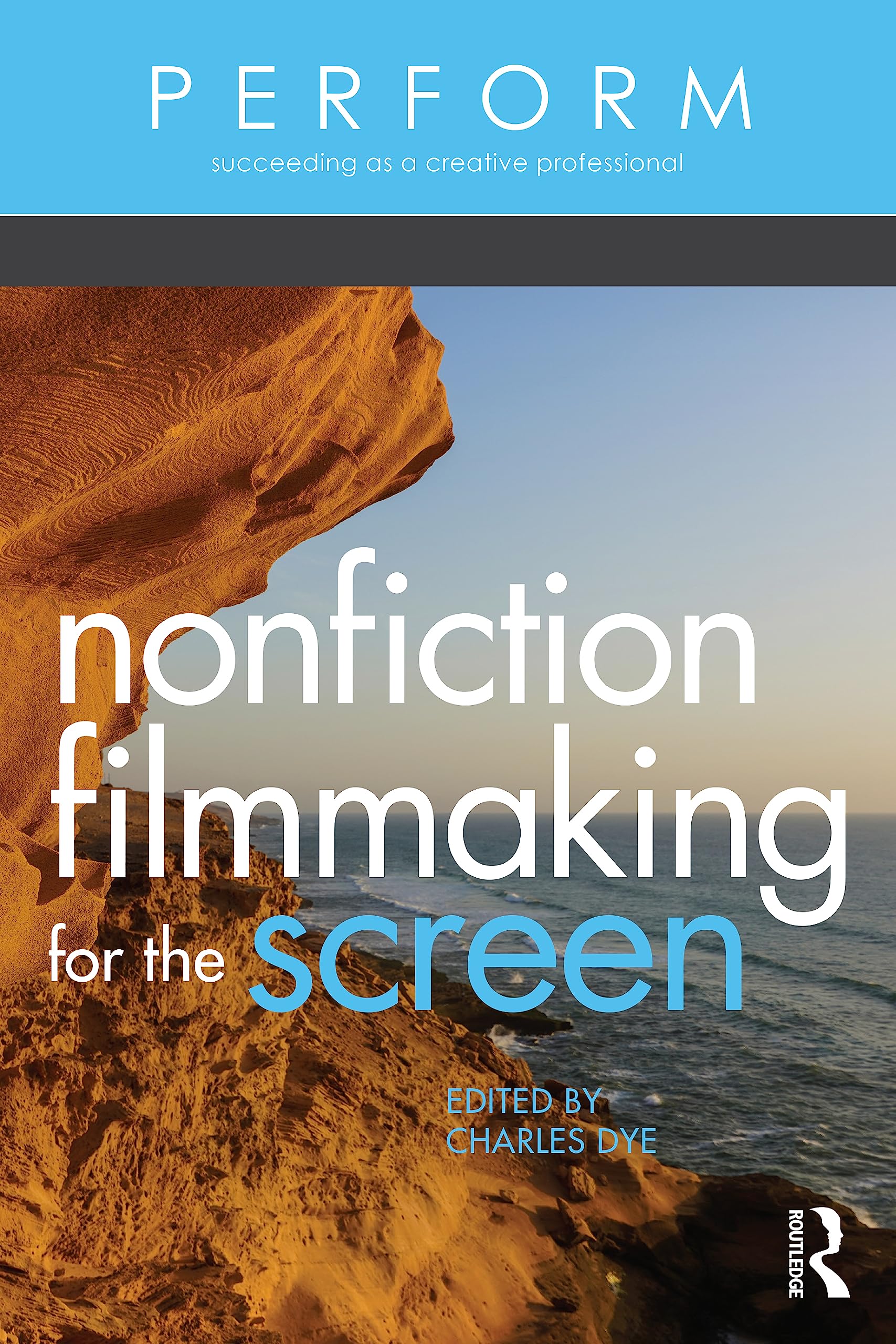 Nonfiction Filmmaking for the Screen (PERFORM) by Charles Dye | Goodreads