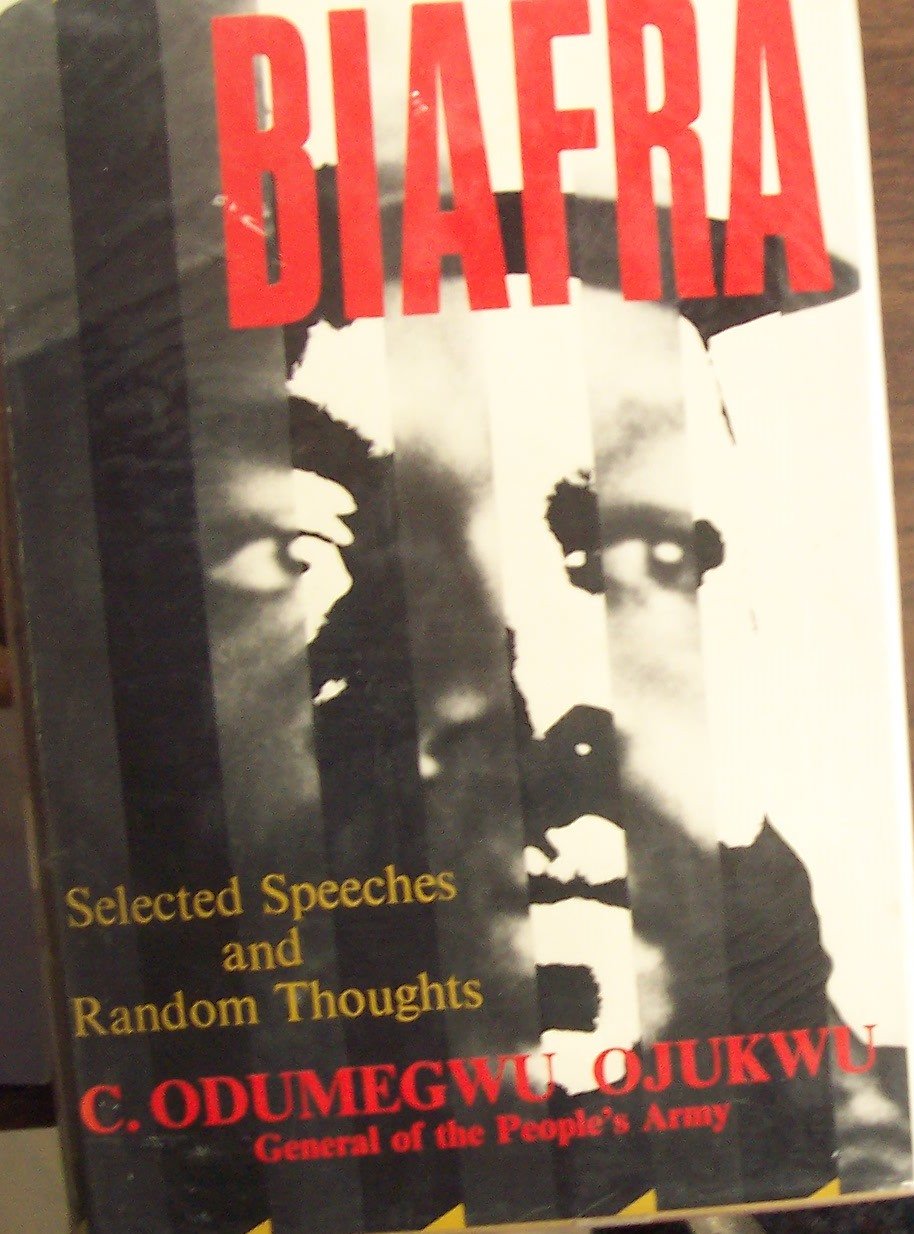 Biafra: Random Thoughts of C. Odumegwu Ojukwu General of the People's ...