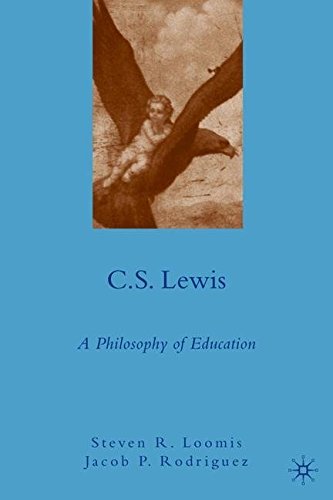 C.S. Lewis: A Philosophy of Education by Steven R. Loomis by Steven R ...
