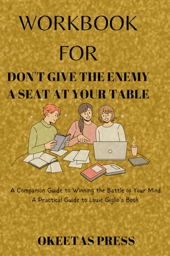 WORKBOOK FOR DON'T GIVE THE ENEMY A SEAT AT YOUR TABLE: A Companion ...