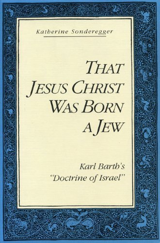 That Jesus Christ Was Born a Jew: Karl Barth's "Doctrine of Israel" by ...