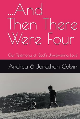 ...And Then There Were Four: Our Testimony of God's Unwavering Love by ...