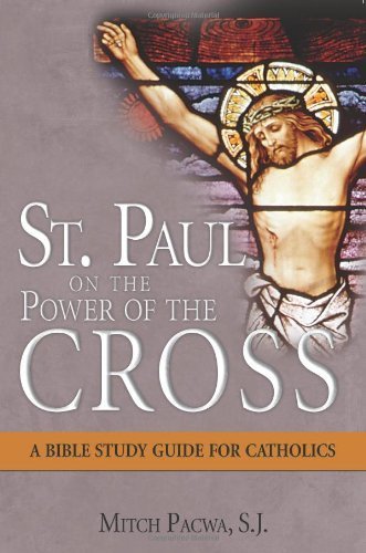 St. Paul on the Power of the Cross: A Bible Study for Catholics by Fr ...