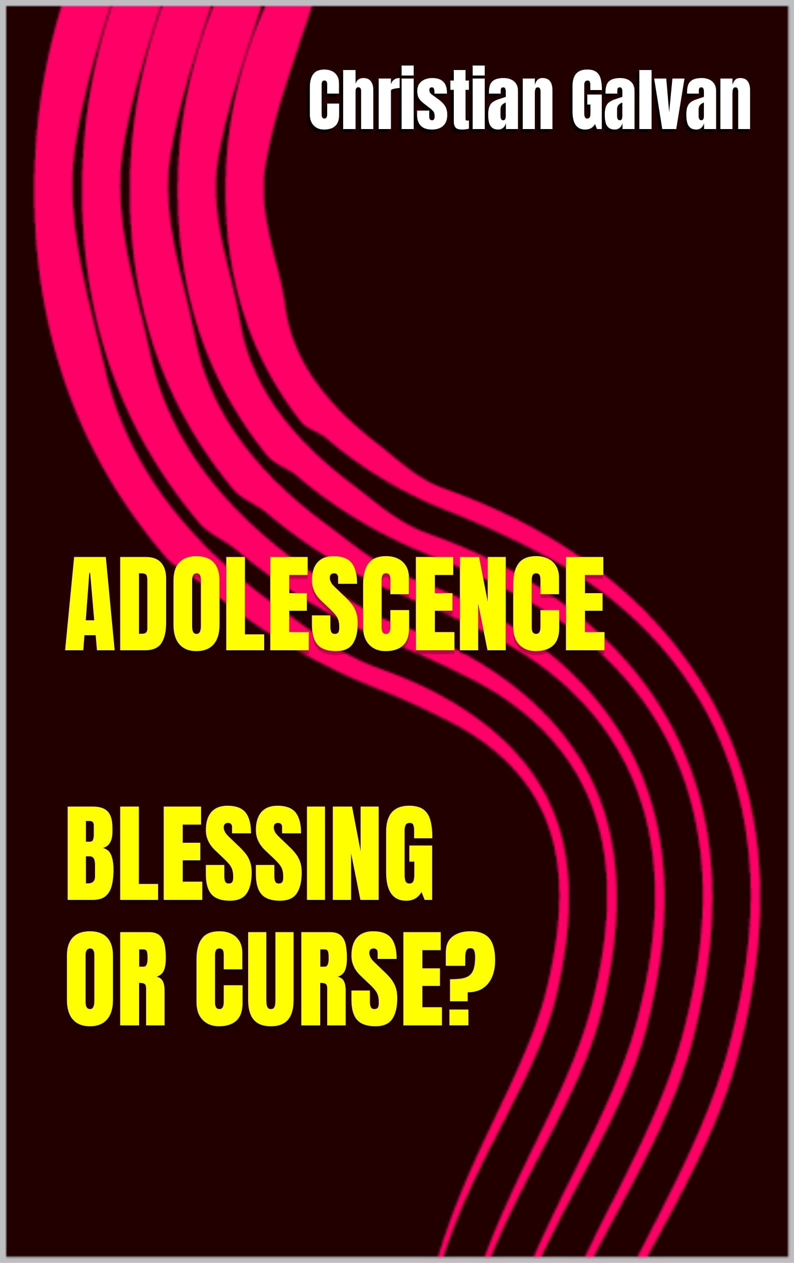 ADOLESCENCE: BLESSING OR CURSE? by Christian Galvan | Goodreads