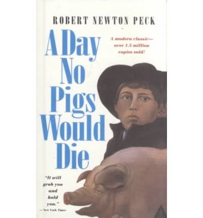A Day No Pigs Would Die by Robert Newton Peck] | Goodreads
