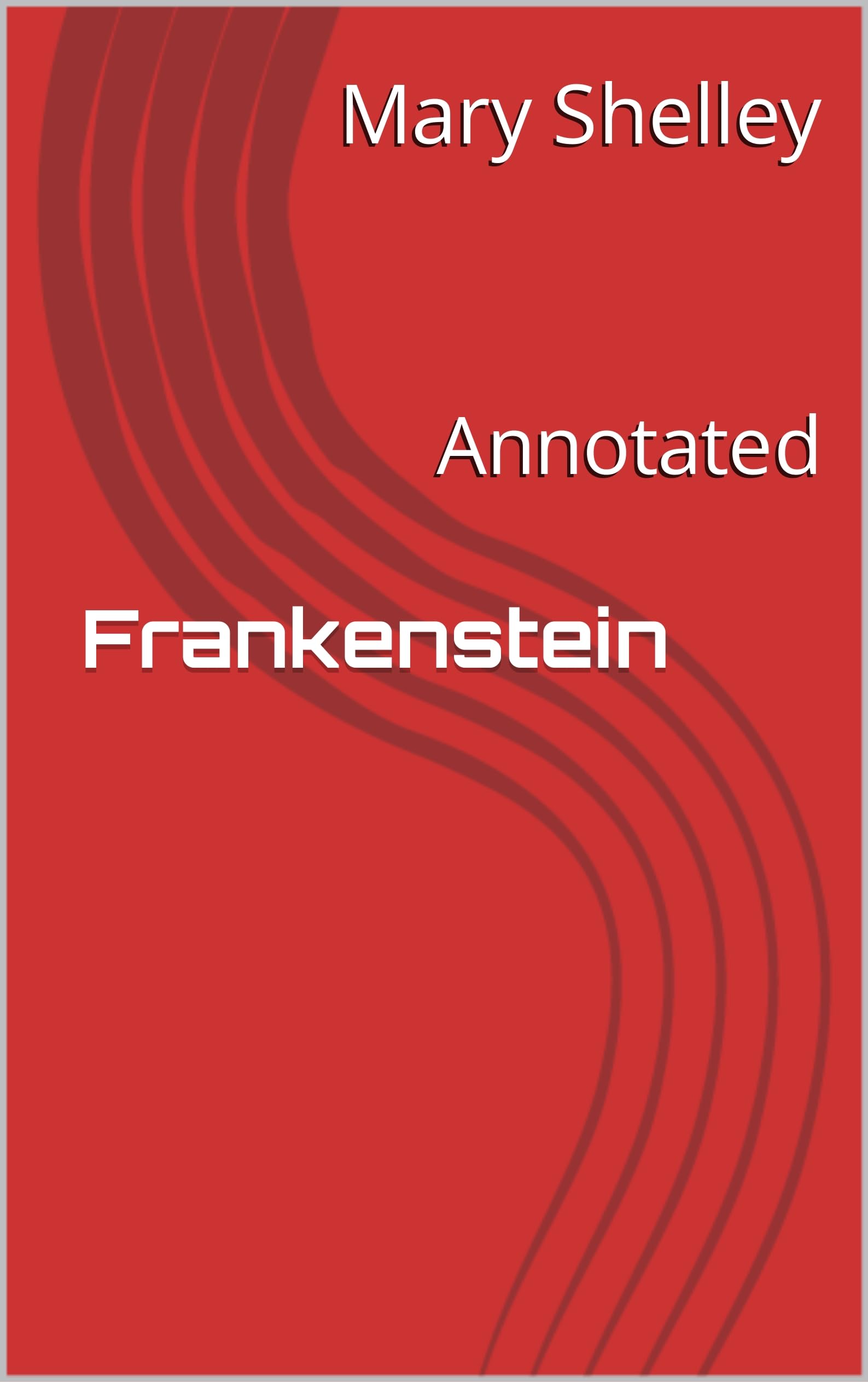 Frankenstein: Annotated by Mary Wollstonecraft Shelley | Goodreads