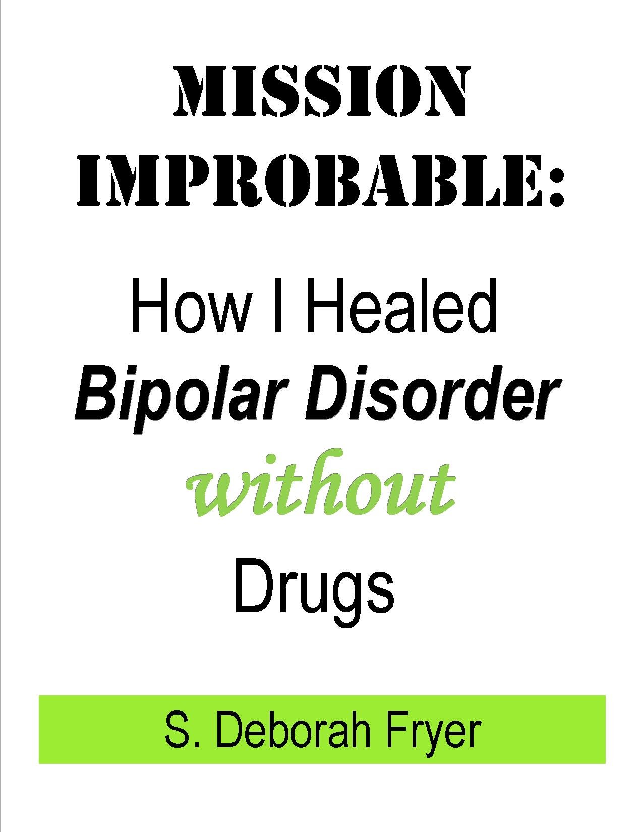 Mission Improbable: How I Healed Bipolar Disorder Without Drugs by ...