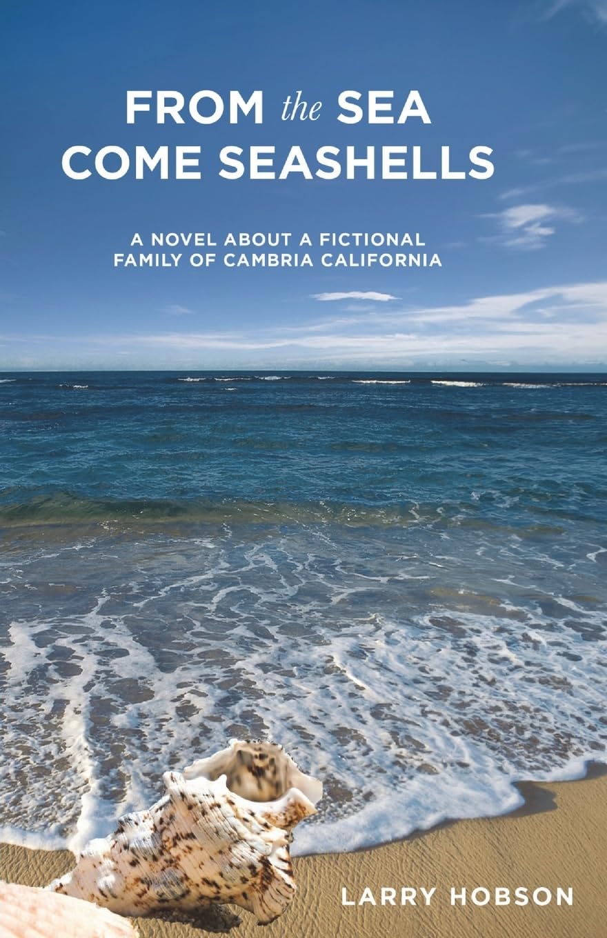 From the Sea Come Seashells: A Story about a Fictional Family of Cambria, CA by Larry Hobson ...