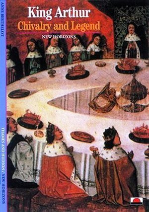 King Arthur: Chivalry and Legend by Anne Berthelot | Goodreads